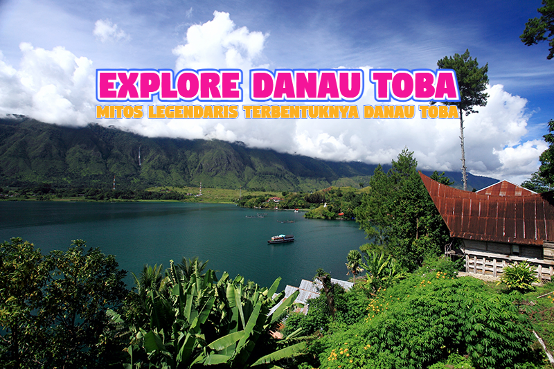 Explore Danau Toba dari Mitos ke Destinasi Viral!