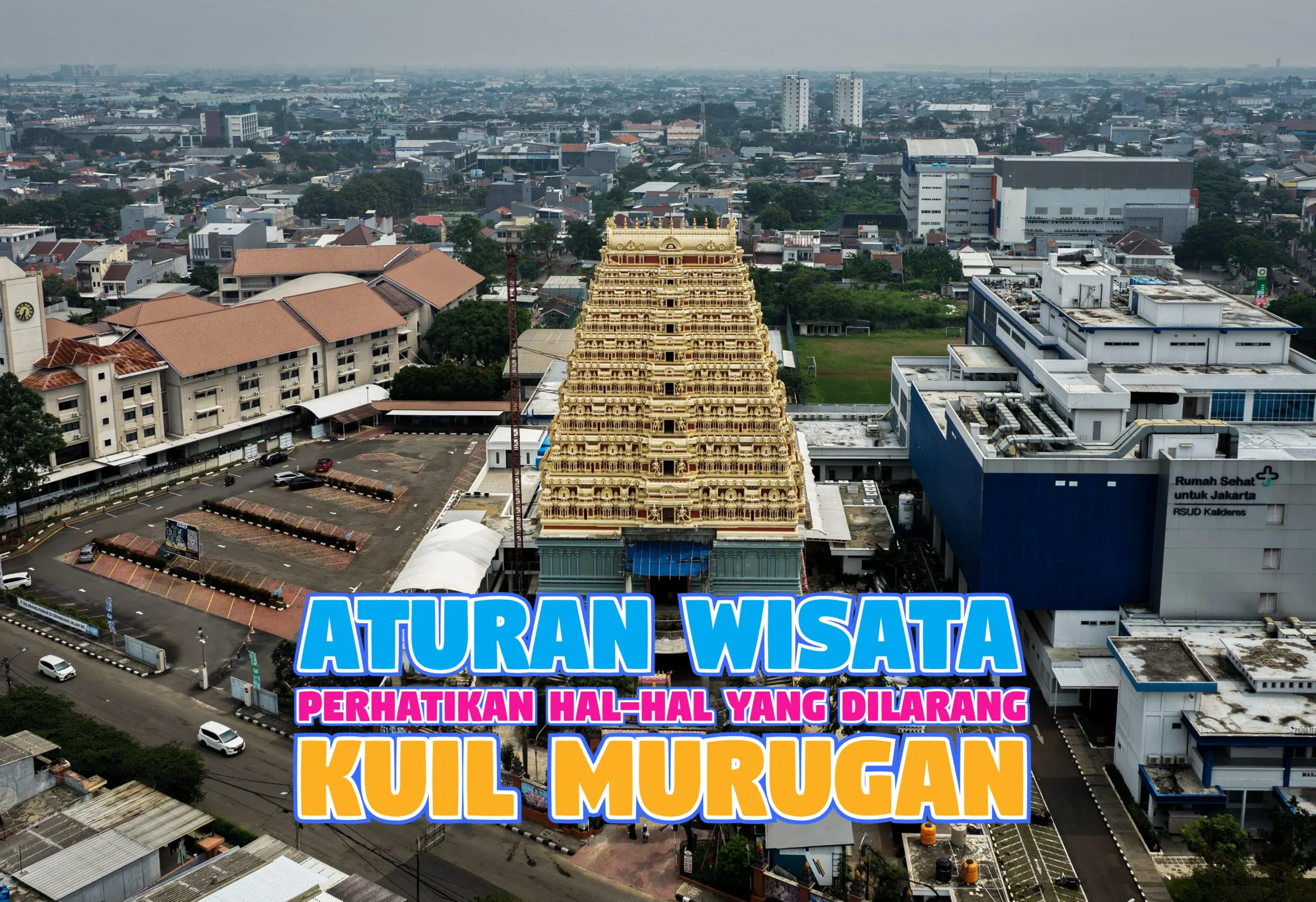 Liburan ke Kuil Murugan Jakarta? Ini Aturannya!