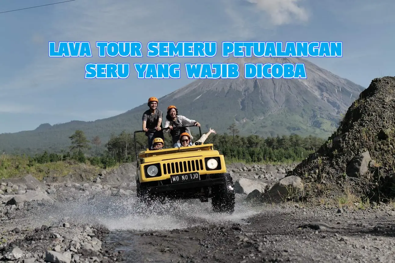 Lava Tour Semeru Petualangan Seru yang Wajib Dicoba