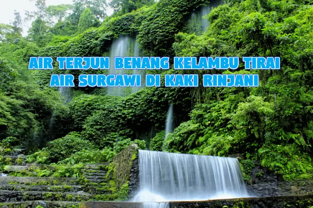 Di Kaki Rinjani Ada Air Terjun Benang Kelambu Tirai