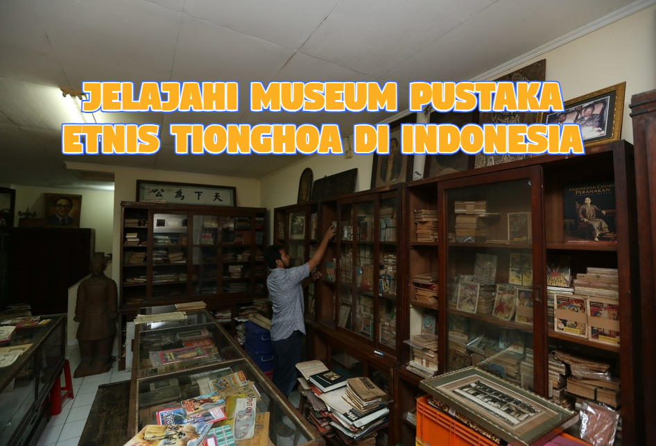 Jelajahi Museum Pustaka Etnis Tionghoa di Indonesia